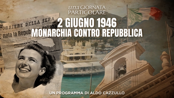 Una giornata particolare - 02 Giugno 1946 Monarchia contro Repubblica