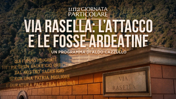 Una giornata particolare - Via Rasella L'Attacco e le Fosse Ardeatine